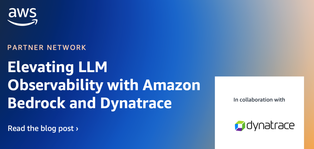 Elevating LLM Observability with Amazon Bedrock and Dynatrace | AWS Partner Network (APN) Blog